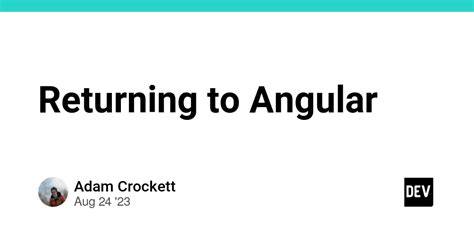Returning To Angular Dev Community