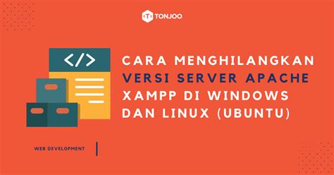 2 Cara Menyembunyikan Versi Server Apache Xampp Windows And Linux Tonjoo