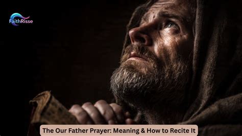 The Our Father Prayer Meaning And How To Recite It Faith Risse