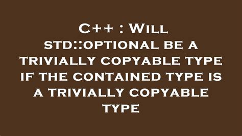 C Will Stdoptional Be A Trivially Copyable Type If The Contained Type Is A Trivially