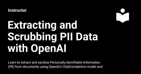 Extracting And Scrubbing Pii Data With Openai Instructor