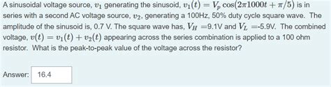 Solved A Sinusoidal Voltage Source V Generating The Chegg