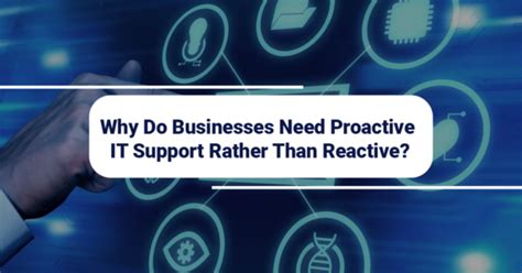 Why Do Businesses Need Proactive IT Support Rather Than Reactive