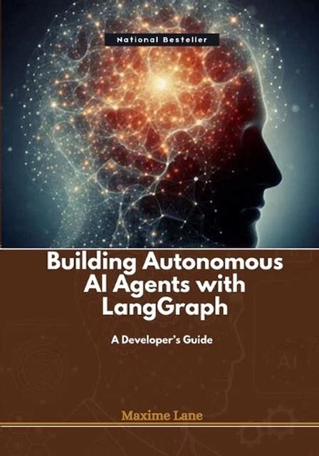 Building Autonomous Ai Agents With Langgraph A Developers Guide By Maxime Lane £2006