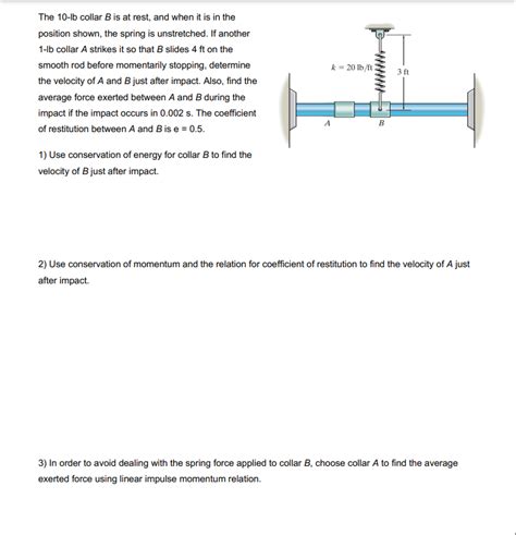Solved The 10 Lb Collar B Is At Rest And When It Is In The Chegg Com