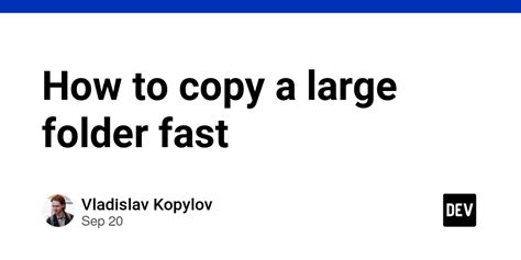 how to copy a large folder fast dev community