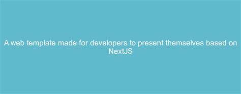A Web Template Made For Developers To Present Themselves Based On Nextjs
