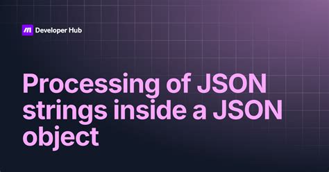 Processing Of Json Strings Inside A Json Object Make Developer Hub