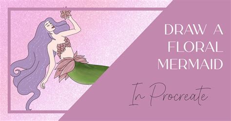Create A Floral Mermaid Using Procreate Creative Fabrica