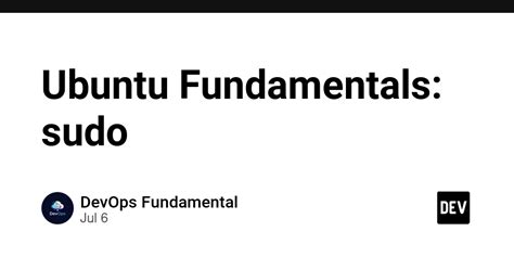 Ubuntu Fundamentals Sudo Dev Community