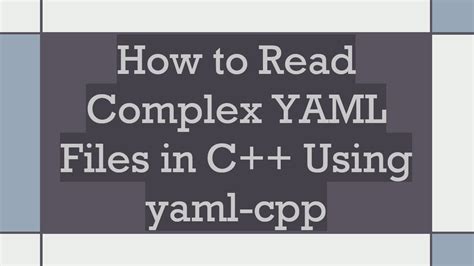 How To Read Complex Yaml Files In C Using Yaml Cpp Youtube