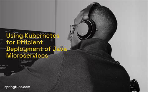 using kubernetes for efficient deployment of java microservices