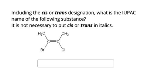 Including The Cis Or Trans Designation What Is The Iupac Name Of The