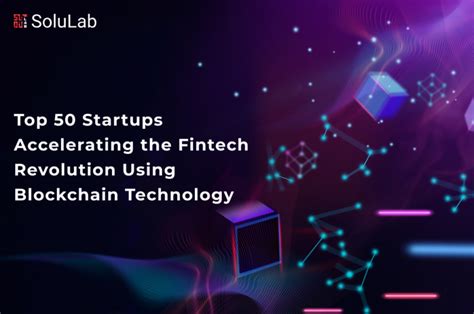 Top 50 Startups Accelerating Fintech Revolution Using Blockchain