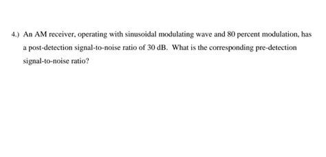 4 An Am Receiver Operating With Sinusoidal Modulating Wave And 80 Percent Modulation Has A