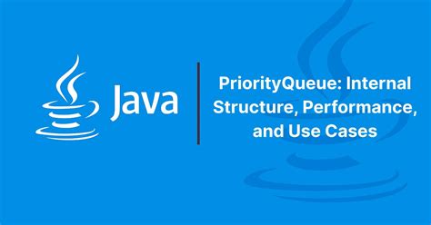 Priorityqueue Internal Structure Performance And Use Cases