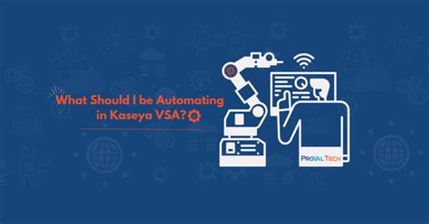what should i be automating in kaseya vsa 9 5 proval tech