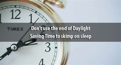 Dont Use The End Of Daylight Saving Time To Skimp On Sleep