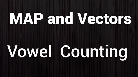 Vowel Counting Abinitio Map And Vectors Youtube