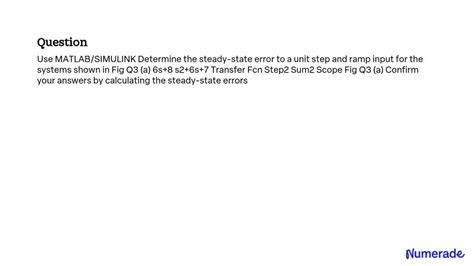 Solved Use Matlabsimulink To Determine The Steady State Error For A