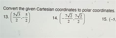 Solved Convert The Given Cartesian Coordinates To Polar