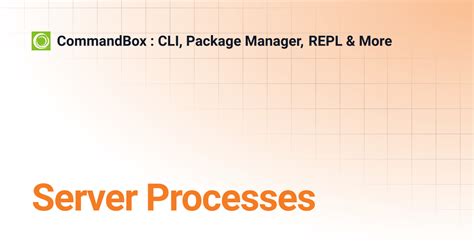 Server Processes Commandbox Cli Package Manager Repl And More
