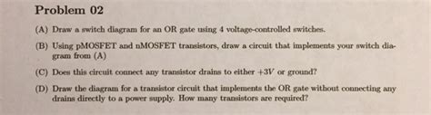 Solved Draw A Switch Diagram For An OR Gate Using Chegg Com