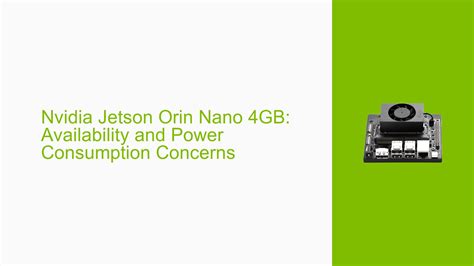 Nvidia Jetson Orin Nano 4gb Availability And Power Consumption Concerns Help Docs For Errors