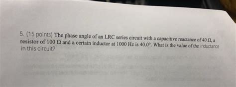 Solved 5 15 Points The Phase Angle Of An LRC Series Chegg Com