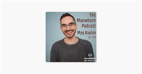 ‎the Manwhore Podcast A Sex Positive Quest Love Over Lifestyle With Myq Kaplan On Apple Podcasts