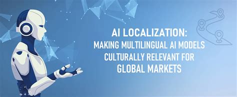 Ai Localization Making Multilingual Ai Models Culturally Relevant For Global Markets Ccc