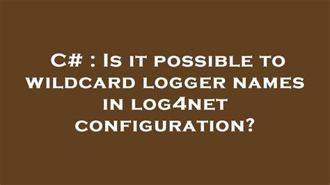 C Is It Possible To Wildcard Logger Names In Log4net Configuration