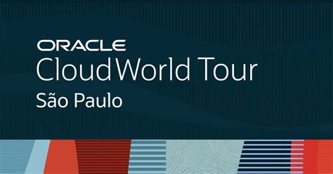 Oracle Cloudworld Tour São Paulo Oracle Brasil