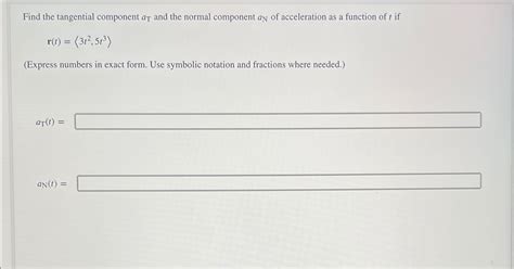 Solved Find The Tangential Component At ﻿and The Normal