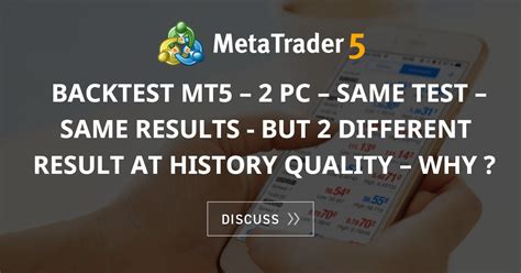 Backtest Mt5 2 Pc Same Test Same Results But 2 Different Result At History Quality Why