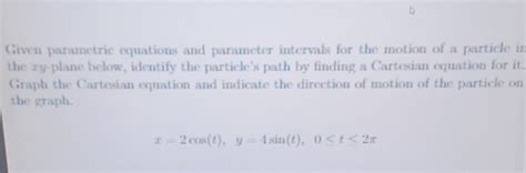 Solved Given Parametric Equations And Parameter Intervals Chegg