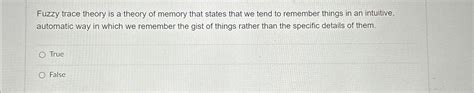 Solved Fuzzy Trace Theory Is A Theory Of Memory That States Solved Fuzzy Trace Theory Is A Theory Of Memory That States