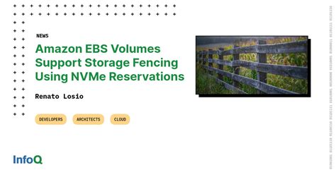 amazon ebs volumes support storage fencing using nvme reservations infoq