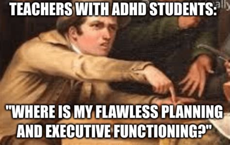 every time i ve attempted school without psychiatric support r adhdmeme