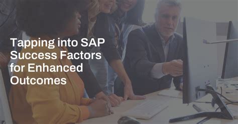 Tapping Into Sap Success Factors For Enhanced Outcomes