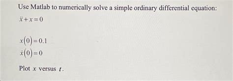 Solved Use Matlab To Numerically Solve A Simple Ordinary