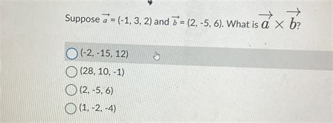 Solved Suppose Vec A 1 3 2 ﻿and Vec B 2 5 6 ﻿what
