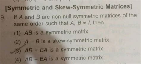 [symmetric And Skew Symmetric Matrices] 9 If A And B Are Non Null Symmet