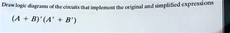 Draw Logic Diagrams Of The Circuits That Implement The Original And