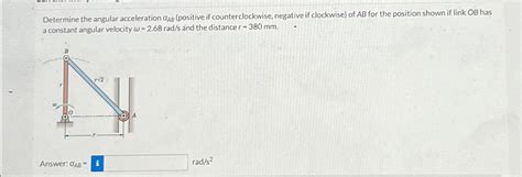 get answer determine the angular acceleration aab positive if