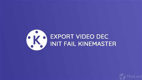 4 Cara Mengatasi Export Video Dec Init Fail Di Kinemaster