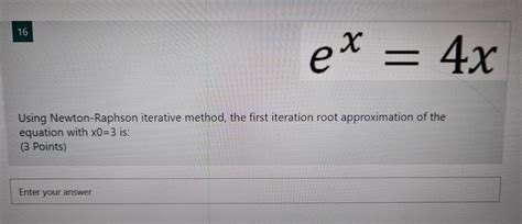Solved 16 Ex 4x Using Newton Raphson Iterative Method The