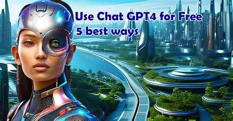 Use Chat Gpt4 For Free 5 Best Ways Javier Techno Review