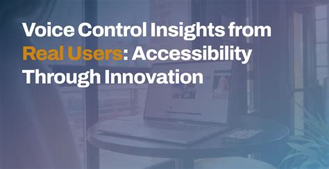 Voice Insights From Real Users Accessibility Through Innovation Cephable