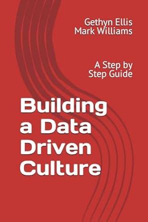 Building A Data Driven Culture A Step By Step Guide Amazon Co Uk Ellis Gethyn Williams
